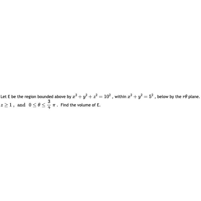 Solved Let E ﻿be the region bounded above by x2+y2+z2=102, | Chegg.com