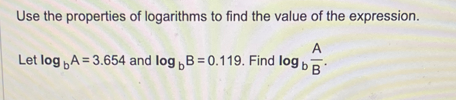 Solved Use the properties of logarithms to find the value of | Chegg.com