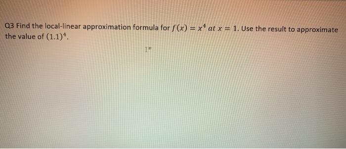 Solved Q3 Find the local-linear approximation formula for | Chegg.com
