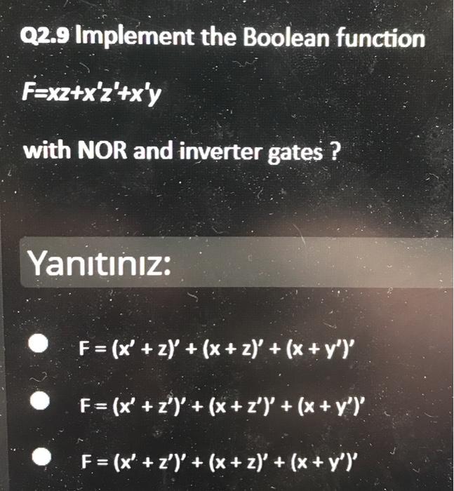 Solved Q2.9 Implement the Boolean function F=XZ+x'z'+x'y | Chegg.com
