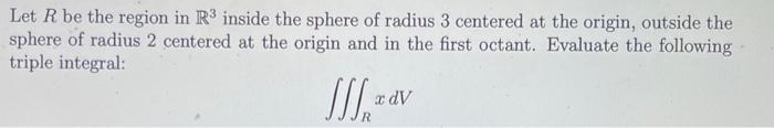 Solved Let R be the region in R3 inside the sphere of radius | Chegg.com