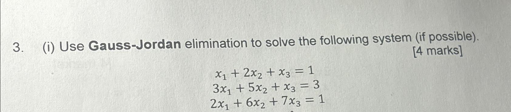 Solved (i) ﻿Use Gauss-Jordan elimination to solve the | Chegg.com