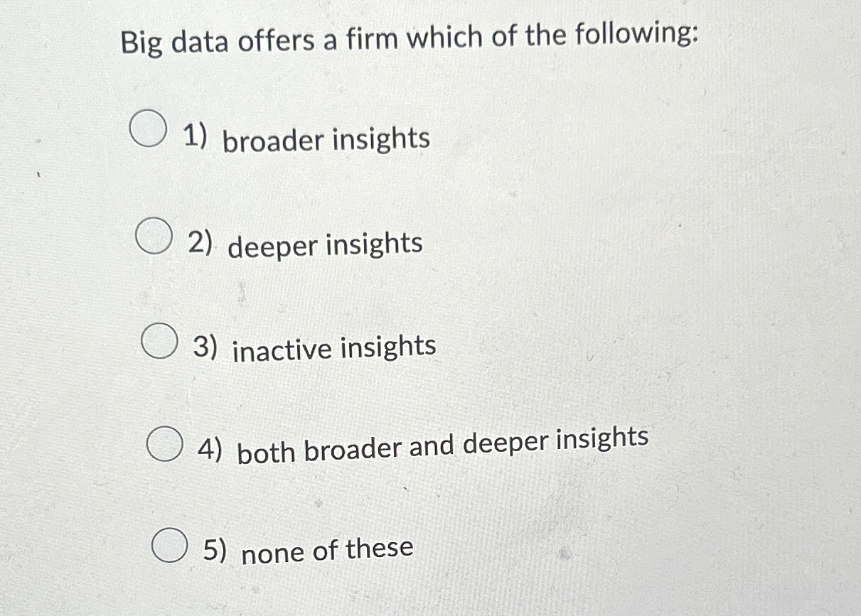Solved Big data offers a firm which of the following:broader | Chegg.com