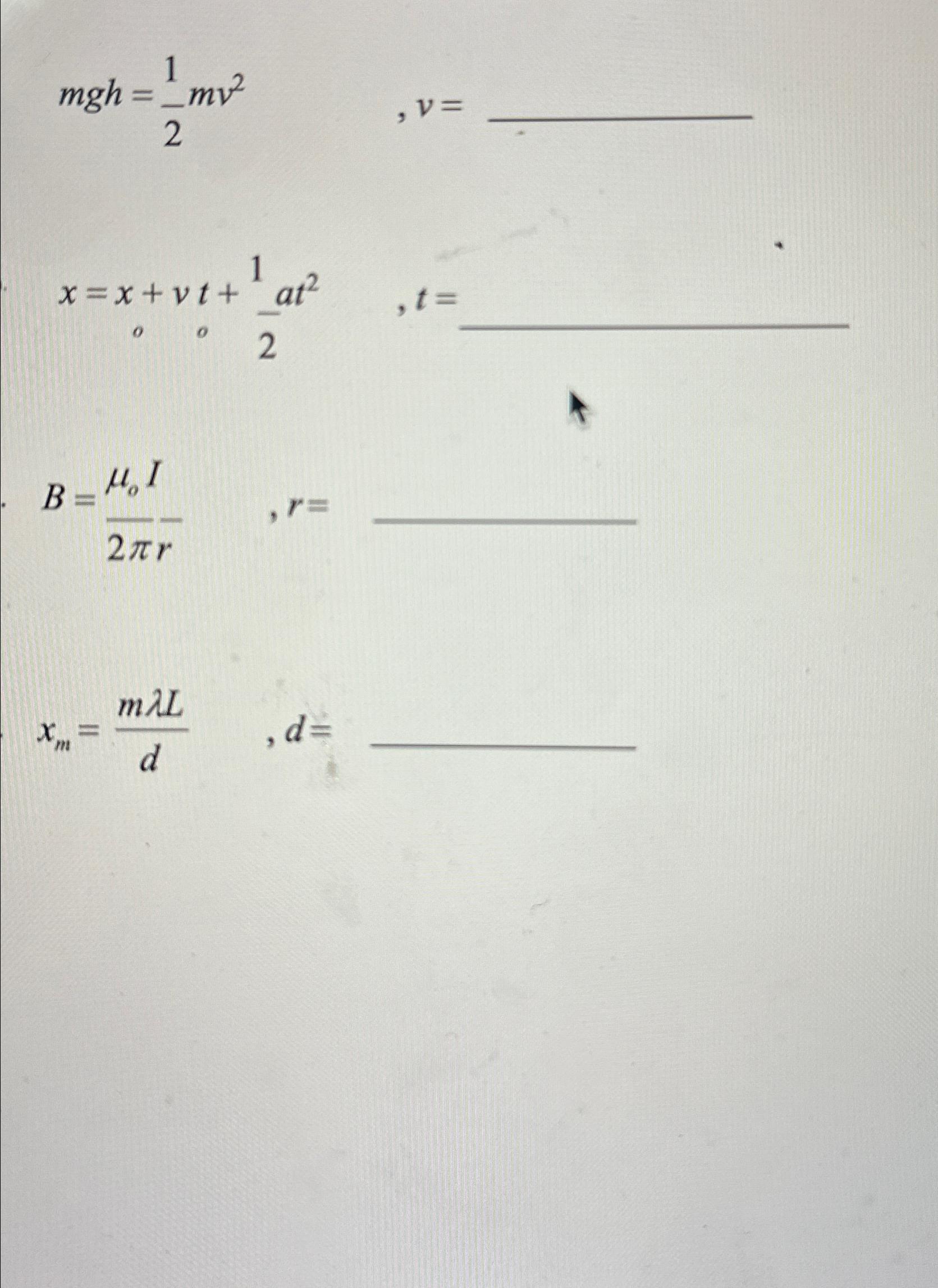 Solved mgh=12mv2,v=x=x+vt+?01at2,t=B=μoI2πr?bar (r),r=xm=mλL | Chegg.com