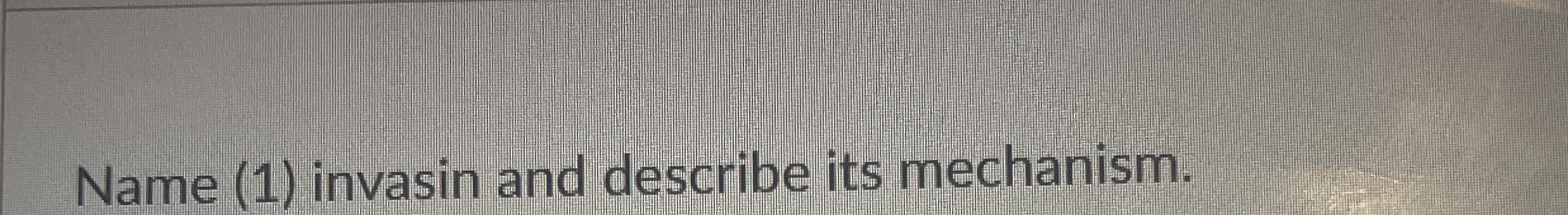 Solved Name (1) ﻿invasin and describe its mechanism. | Chegg.com