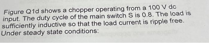 Solved Figure Q1d shows a chopper operating from a 100 V dc | Chegg.com