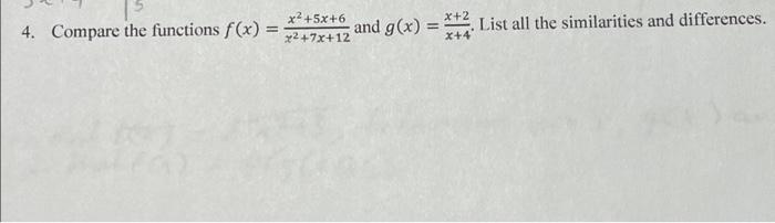 Solved 4. Compare the functions f(x)=x2+7x+12x2+5x+6 and | Chegg.com