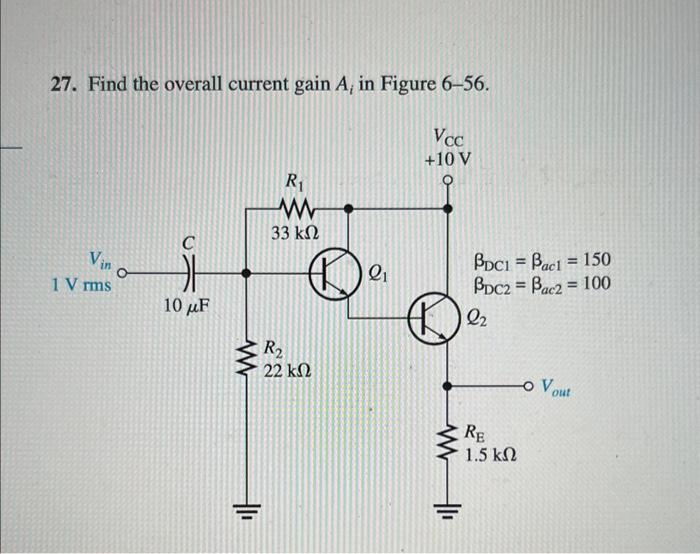 Solved 27. Find the overall current gain Ai in Figure 6-56. | Chegg.com