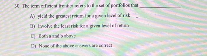Solved 30. The term efficient frontier refers to the set of | Chegg.com