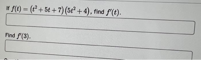 Solved If f(t)=(t2+5t+7)(5t2+4) | Chegg.com