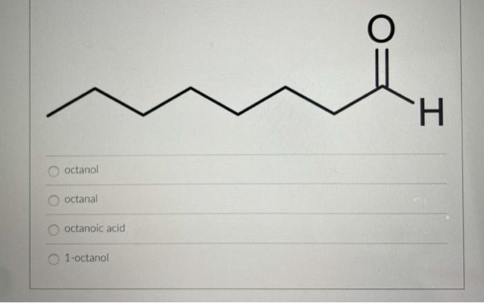 Solved O H octanol O octanal octanoic acid 1-octanol | Chegg.com