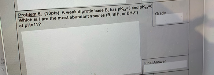 Solved Grade Problem 5. (10pts) A weak diprotic base B, has | Chegg.com