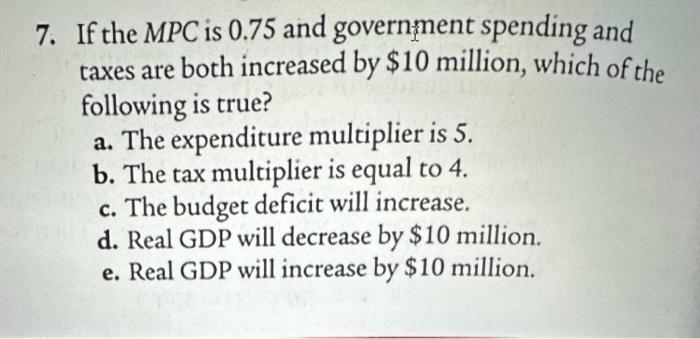 Solved 7. If the MPC is 0.75 and government spending and | Chegg.com