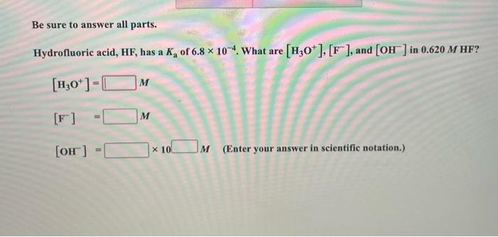 Solved Hydrofluoric acid, HF, has a Ka of 6.8×10−4. What are | Chegg.com