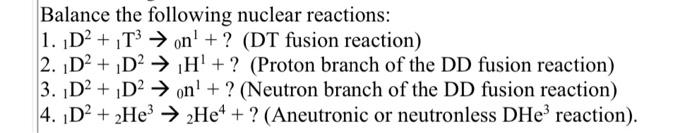 Solved Balance the following nuclear reactions: 1. 1D2+1 | Chegg.com