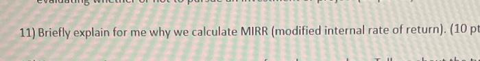 Solved 11) Briefly explain for me why we calculate MIRR | Chegg.com
