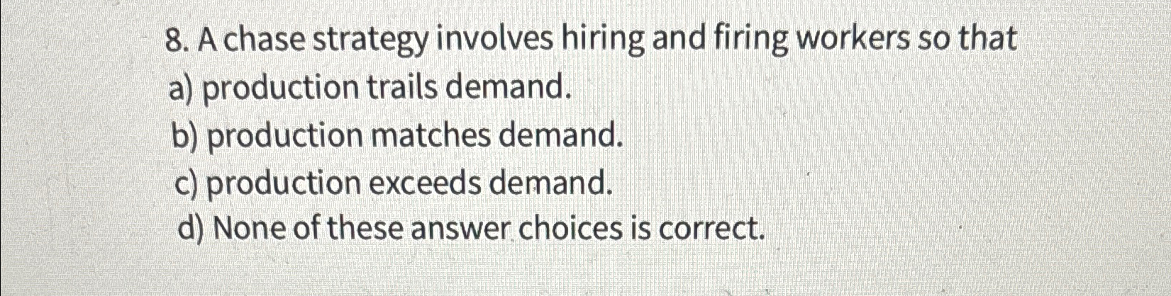 Solved A chase strategy involves hiring and firing workers | Chegg.com