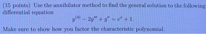 Solved (15 points) Use the annihilator method to find the | Chegg.com