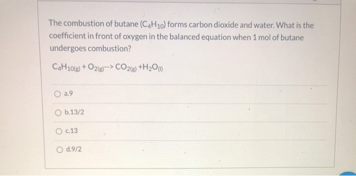 Solved The combustion of butane (C4H10) forms carbon dioxide | Chegg.com