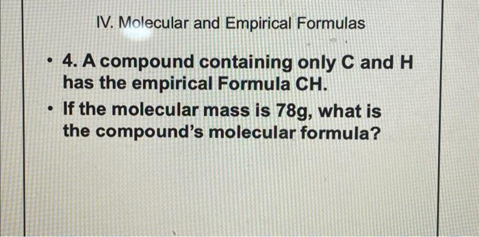 Solved IV. Molecular and Empirical Formulas - 4. A compound | Chegg.com
