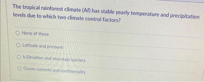 Solved The tropical rainforest climate (Af) has stable | Chegg.com