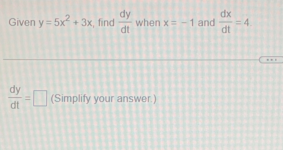 Solved Given y=5x2+3x, ﻿find dydt ﻿when x=-1 ﻿and | Chegg.com