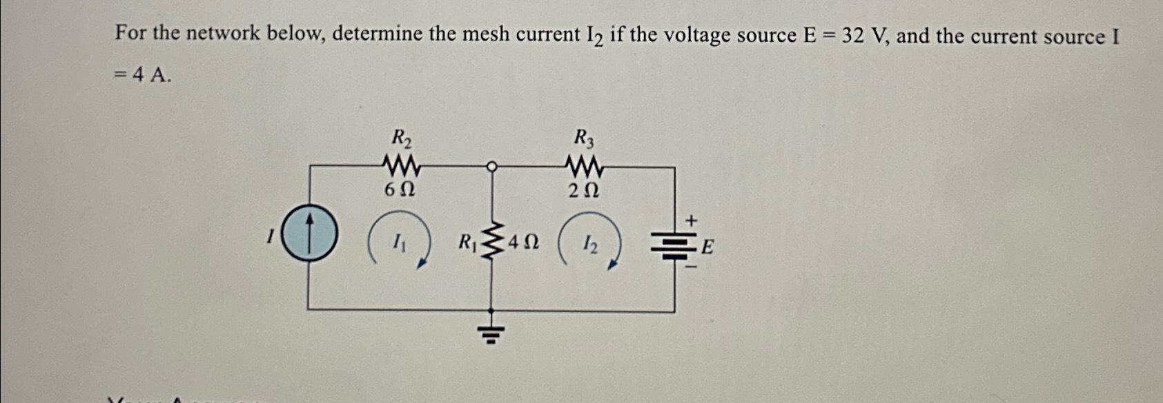 Solved For the network below, determine the mesh current I2 | Chegg.com