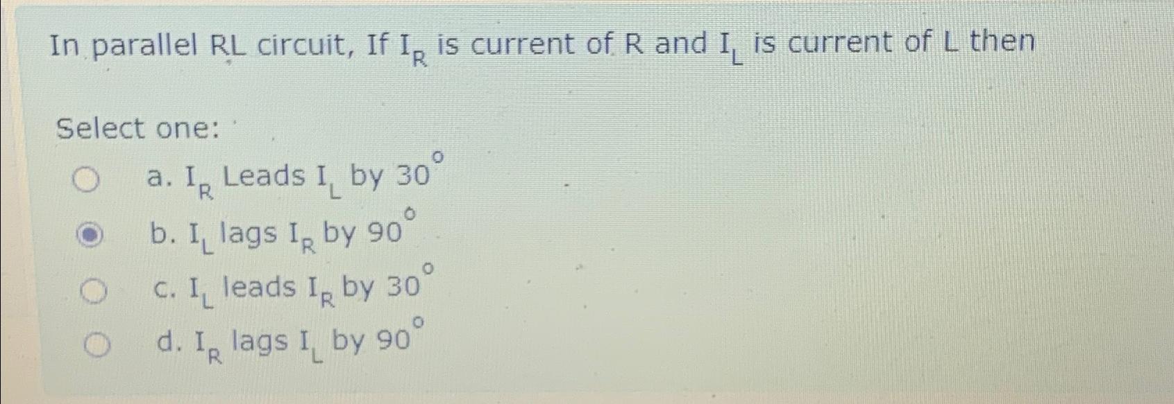 Solved In parallel RL ﻿circuit, If IR ﻿is current of R ﻿and | Chegg.com