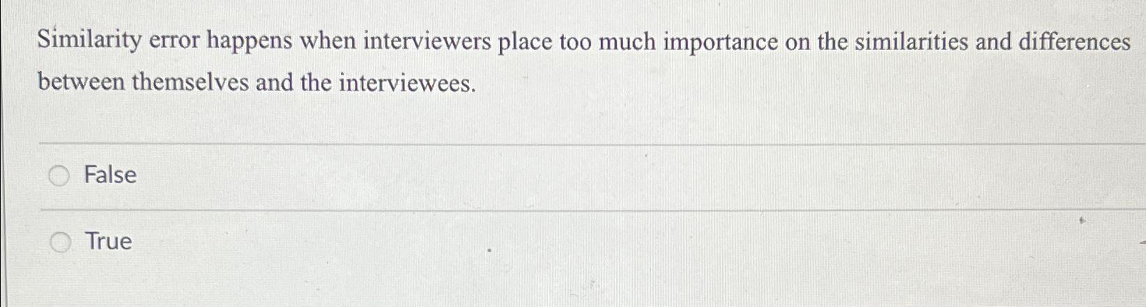 Similarity error happens when interviewers place too | Chegg.com