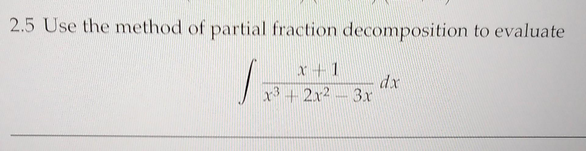 Solved 2.5 Use the method of partial fraction decomposition | Chegg.com