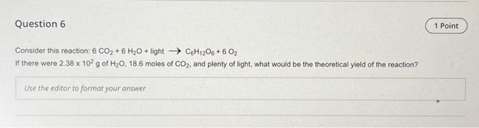 Solved Consider this reaction: 6CO2+6H2O+ light →C6H12O6+6O2 | Chegg.com