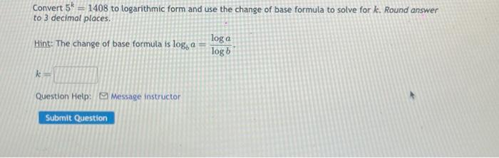 Solved Convert 5k=1408 to logarithmic form and use the | Chegg.com