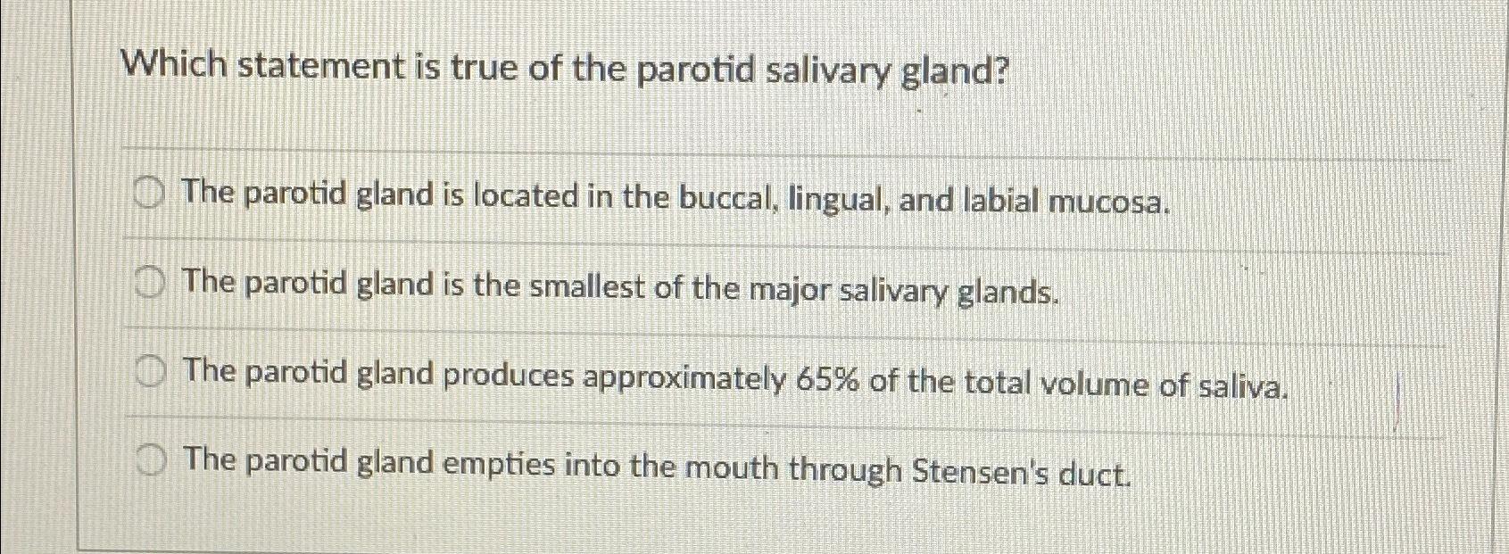 Solved Which statement is true of the parotid salivary | Chegg.com