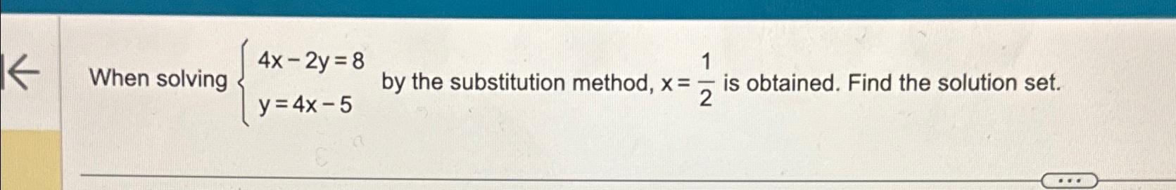 Solved When solving 4x-2y=8y=4x-5 ﻿by the substitution | Chegg.com