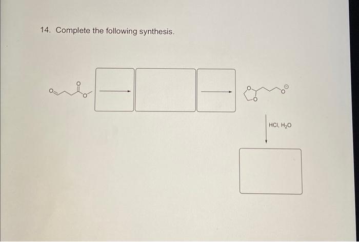 Solved 14. Complete the following synthesis. HCl,H2O | Chegg.com