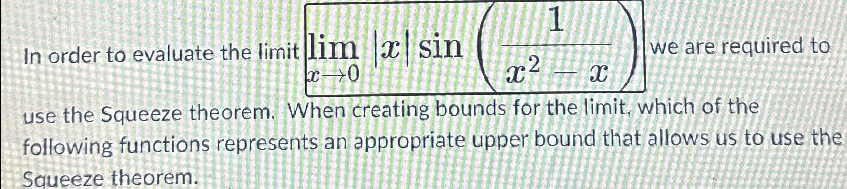 Solved In order to evaluate the limit limx→0|x|sin(1x2-x) | Chegg.com