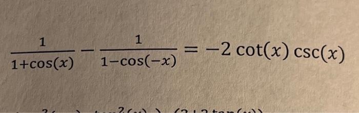 Solved 1 1 = -2 cot(x) csc(x) 1-cos(-x) = 1+cos(x) 20 . | Chegg.com