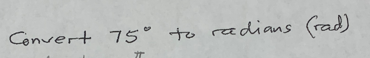 Solved Convert 75° ﻿to radians (rad) | Chegg.com