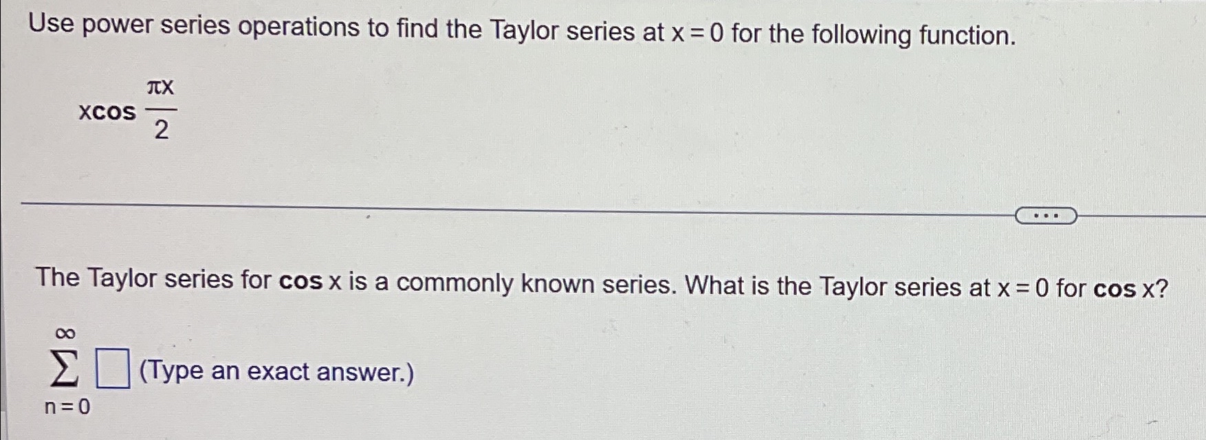 Solved Use power series operations to find the Taylor series | Chegg.com