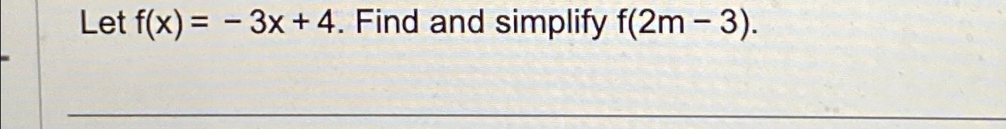 Solved Let f(x)=-3x+4. ﻿Find and simplify f(2m-3). | Chegg.com