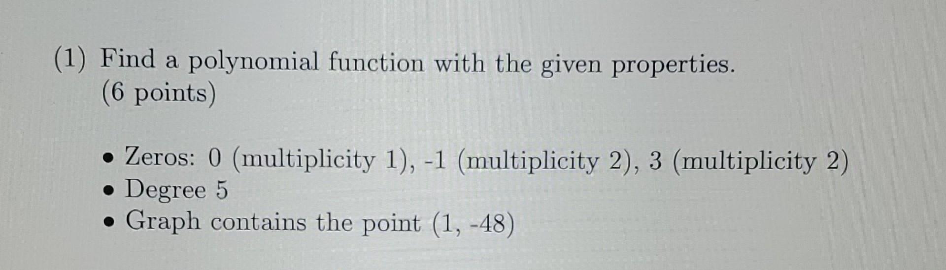 Solved (1) Find a polynomial function with the given | Chegg.com