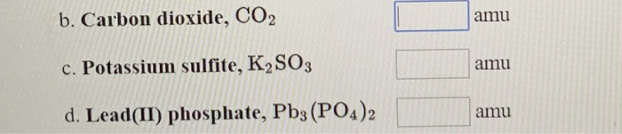 Solved b. Carbon dioxide, CO2 amu c. Potassium sulfite, | Chegg.com