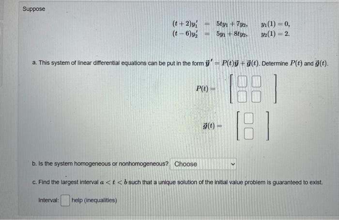 Solved (t+2)y1′=5ty1+7y2,(t−6)y2′=5y1+8ty2,y1(1)=0y2(1)=2. | Chegg.com