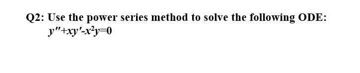Solved Q2: Use the power series method to solve the | Chegg.com
