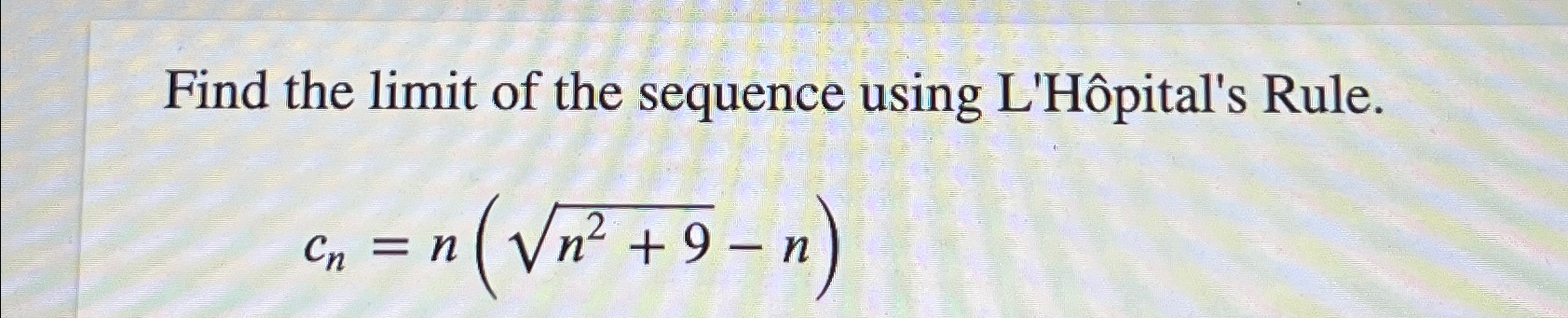 Solved Find the limit of the sequence using L'Hôpital's | Chegg.com