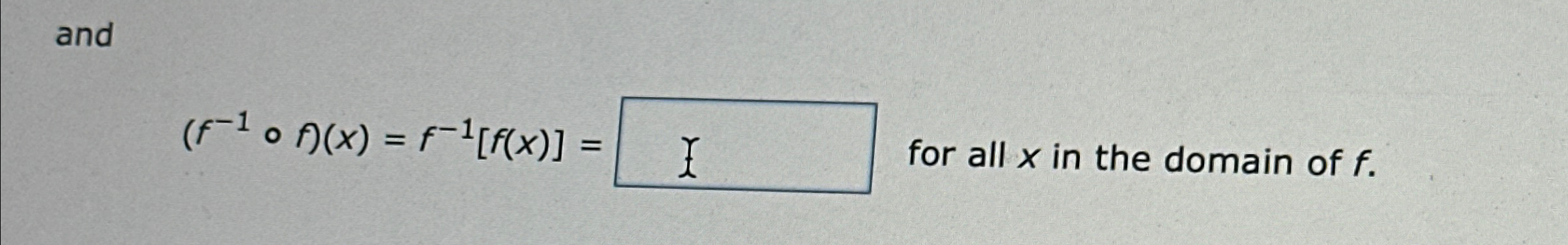 Solved and(f-1@f)(x)=f-1[f(x)]= ﻿for all x ﻿in the domain | Chegg.com