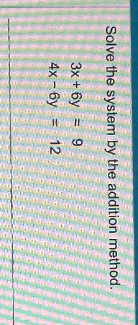 Solved Solve the system by the addition | Chegg.com