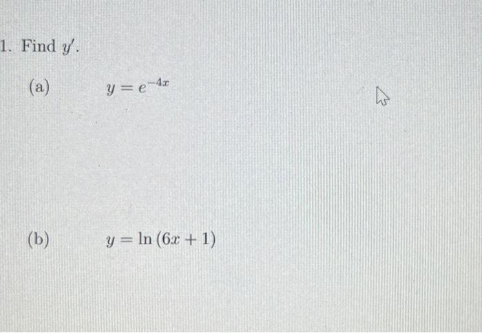 Solved 1. Find y′. (a) y=e−4x (b) y=ln(6x+1) | Chegg.com