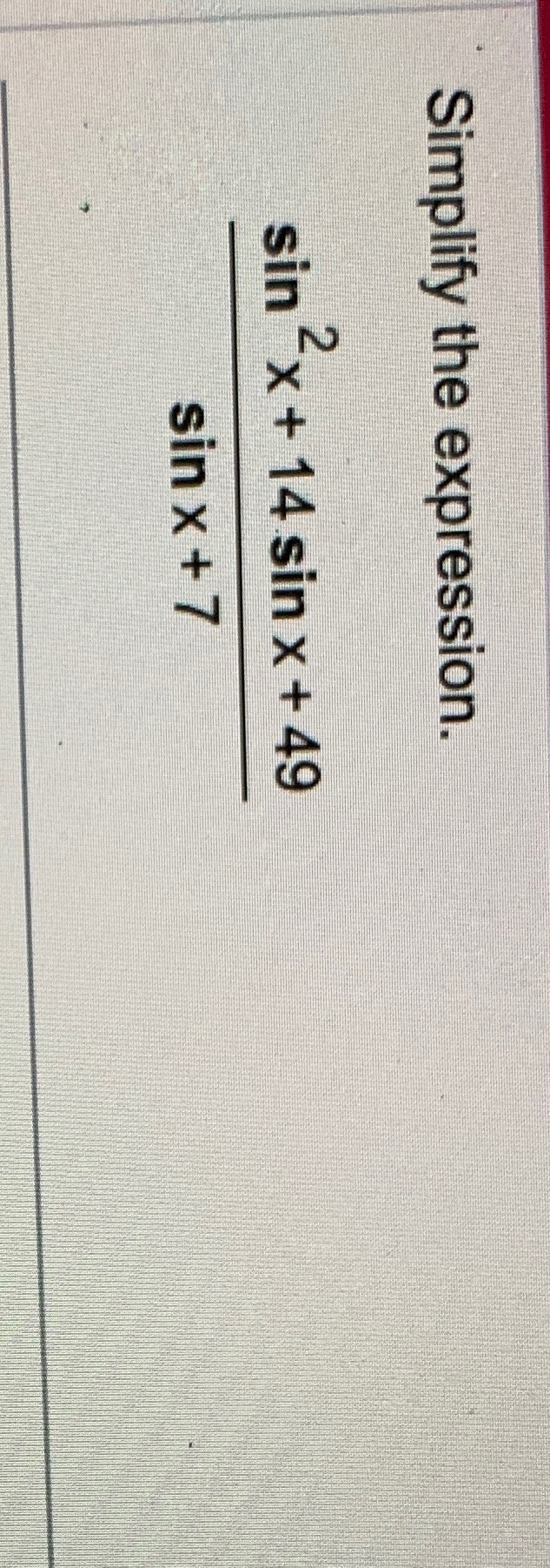 Solved Simplify the expression.sin2x+14sinx+49sinx+7 | Chegg.com