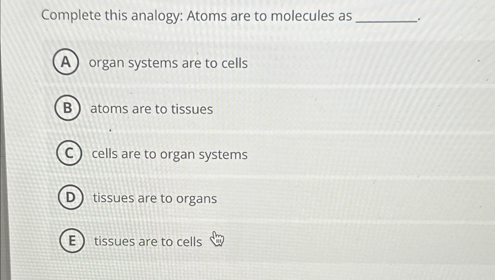 Solved Complete this analogy: Atoms are to molecules asorgan | Chegg.com